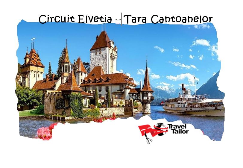 Circuit Elvetia - Tara Cantoanelor 2024 - Travel Tailor